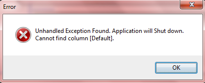 Error: Unhandled exception found. Application will Shut down. Cannot find column [Default].